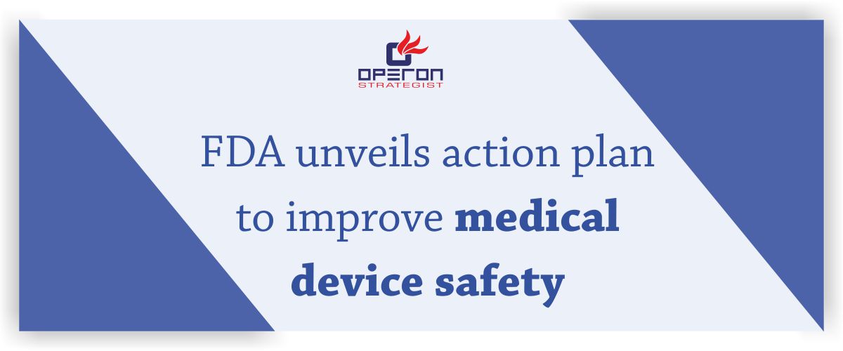 FDA unveils action plan to improve medical device safety FDA unveils action plan to improve medical device safety