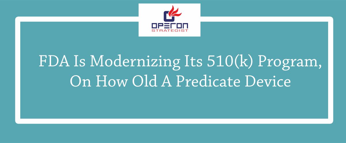 FDA Is Modernizing Its 510(k) Program, On How Old A Predicate Device Is