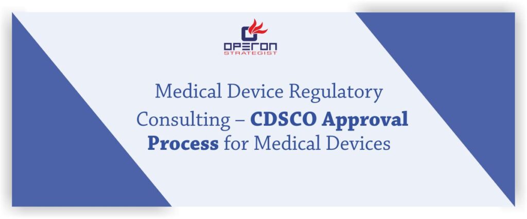 Medical Device Regulatory Consulting – CDSCO Approval Process for ...