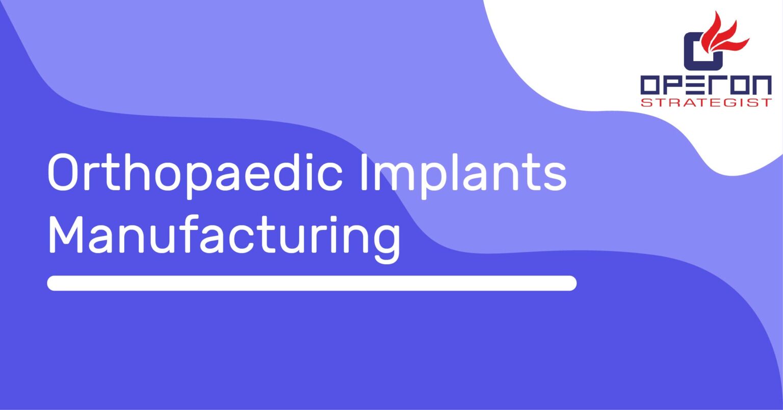 Orthopaedic Implants Manufacturing