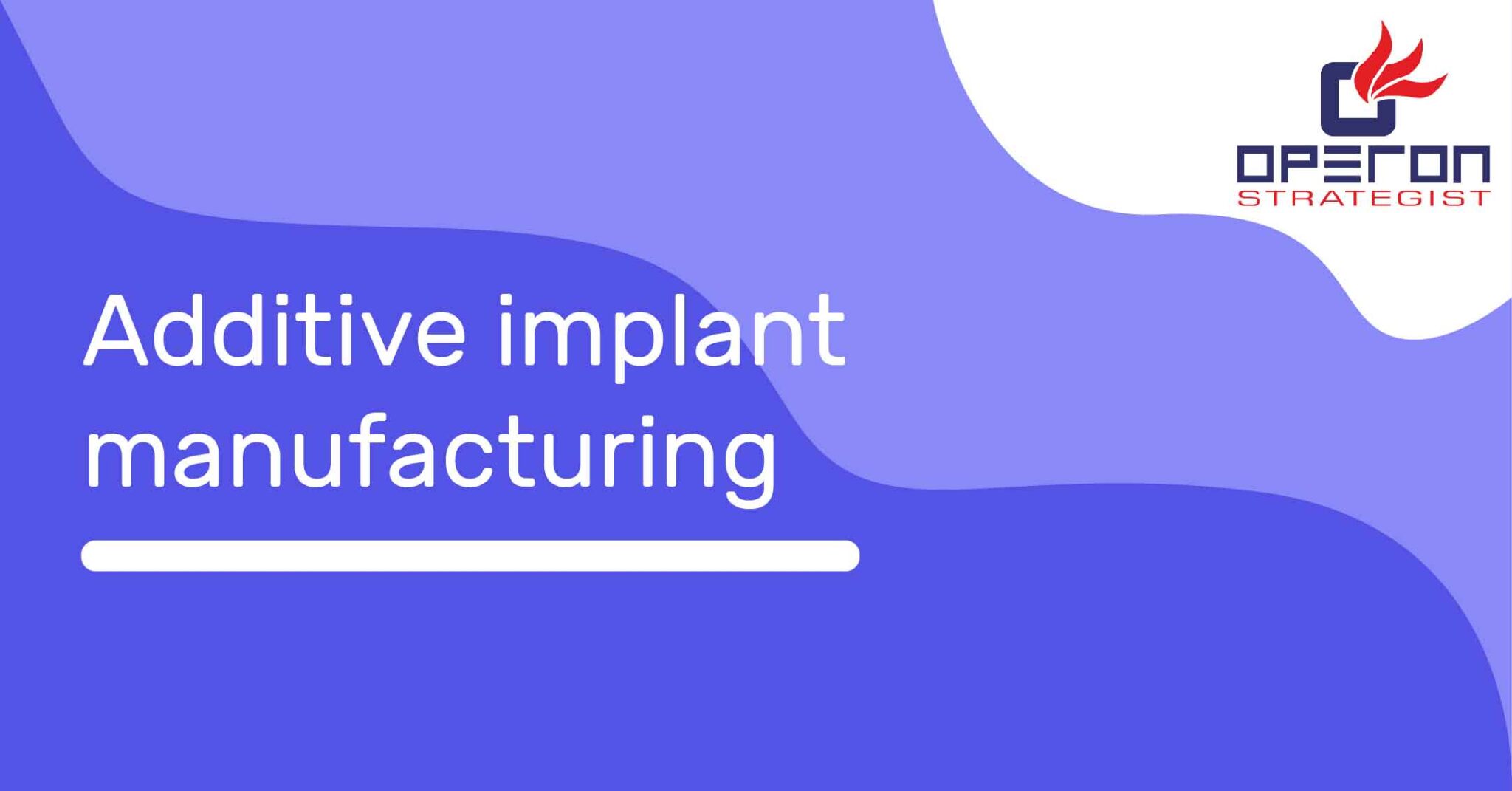 Additive implant manufacturing