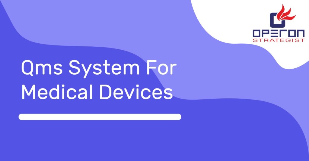 QMS System For Medical Devices - Operon Strategist