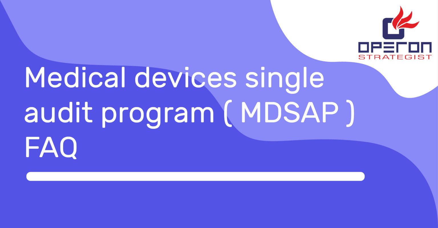 All About the Medical Device Single Audit Program (MDSAP FAQ) | Operon ...