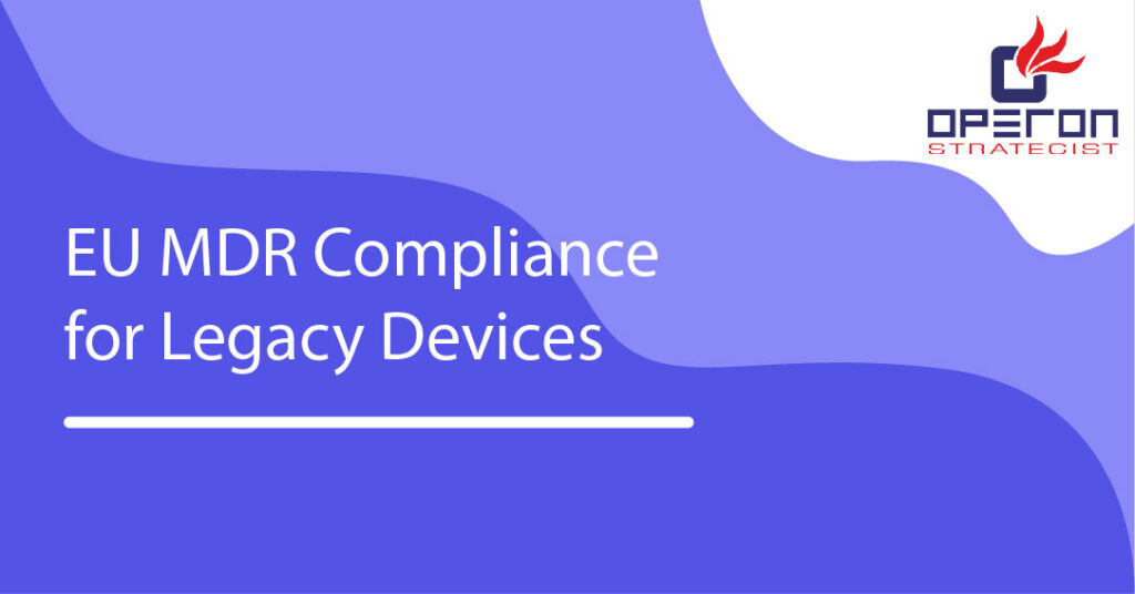 EU MDR compliance for legacy devices EU MDR compliance for legacy devices