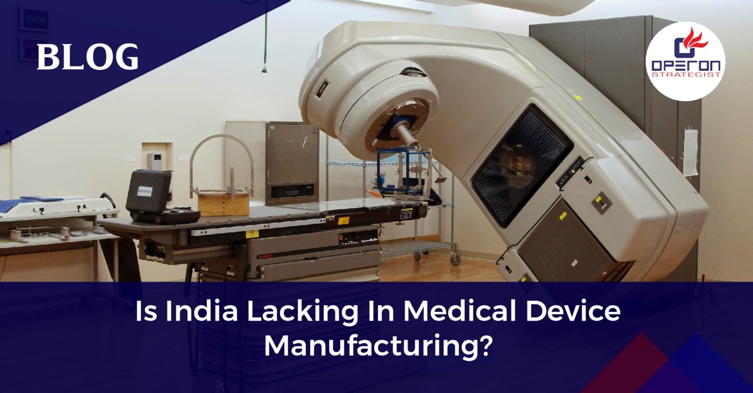 Medical device manufacturing ( Is India Lacking) | Operon Strategist