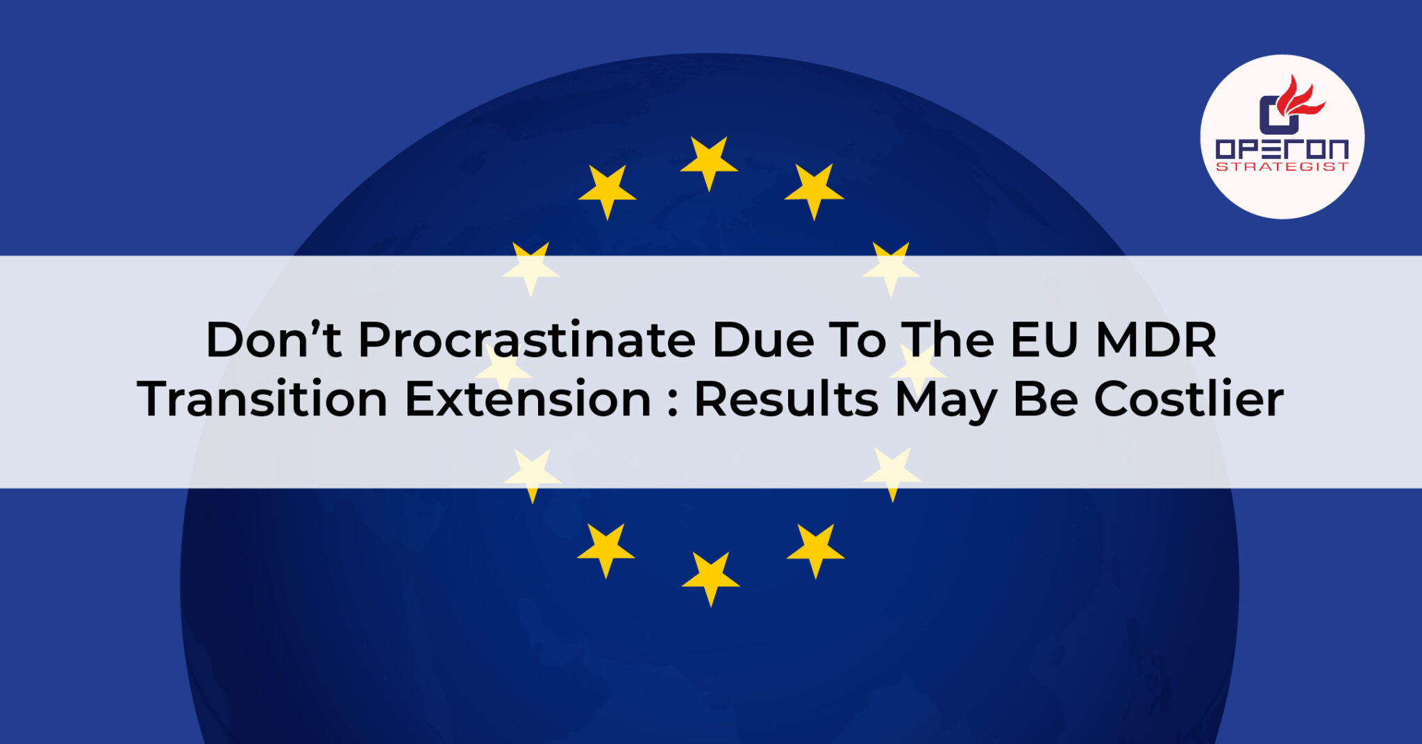 Don’t procrastinate due to the EU MDR Transition extension : Results ...
