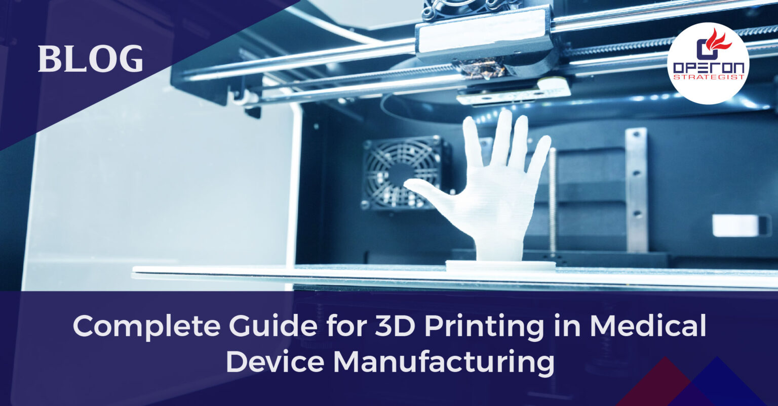 Complete Guide for 3D Printing in Medical Device Manufacturing ...