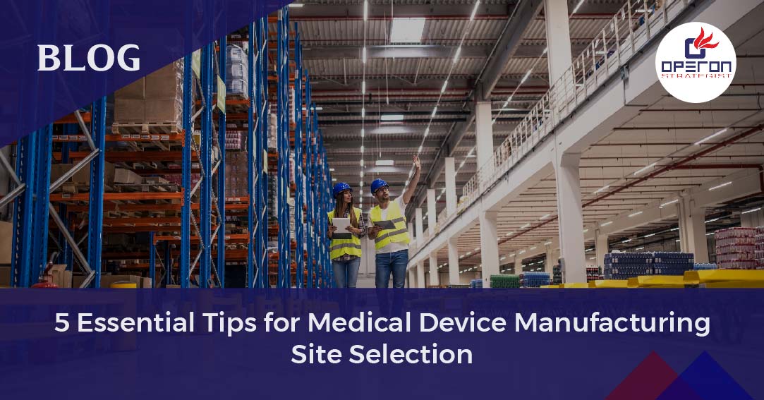 5 Essential Tips for Medical Device Manufacturing Site Selection ...