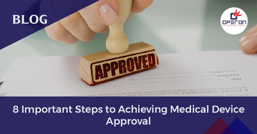 8 Essential Steps to Achieving Medical Device Approval in Global ...