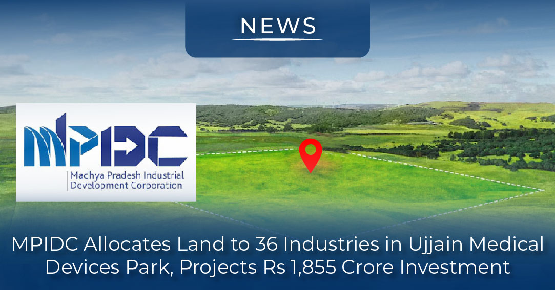 MPIDC Medical Devices Park Investment: 36 Industries, Rs 1,855 Crore ...