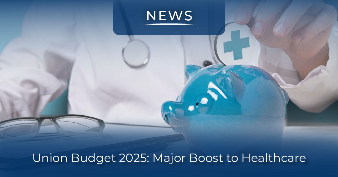 Union Budget 2025: Significant Focus on Healthcare and Infrastructure ...